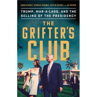 The Grifter's Club Trump, Mar-a-Lago, and the Selling of the Presidency ...