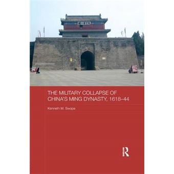 The Military Collapse Of China'S Ming Dynasty, 161844 Kenneth M. Swope ...