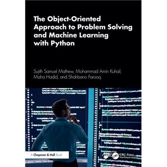 The Object-Oriented Approach to Problem Solving and Machine Learning with Python Sujith Samuel ...
