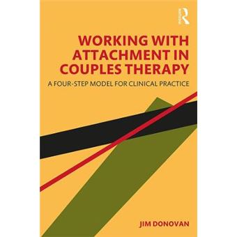 Working With Attachment In Couples Therapy A Fourstep Model For Clinical Practice Jim Donovan ...