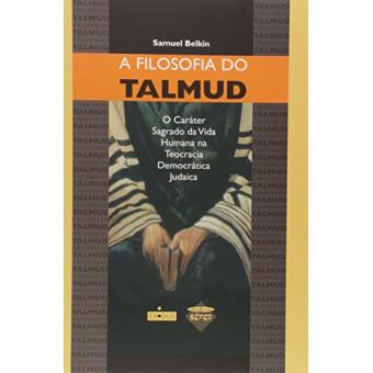 A Filosofia do Talmud. O Caráter Sagrado da Vida Humana na Teocracia ...