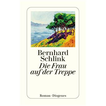 Die Frau auf der Treppe : Roman | Bernhard Schlink Bernhard Schlink ...