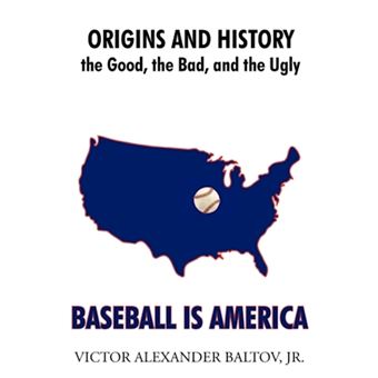 Baseball Is America - Origins and History: The Good, the Bad, and the ...