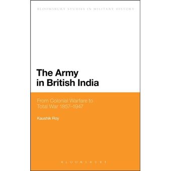 The Army in British India - from Colonial Warfare to Total War 1857 ...
