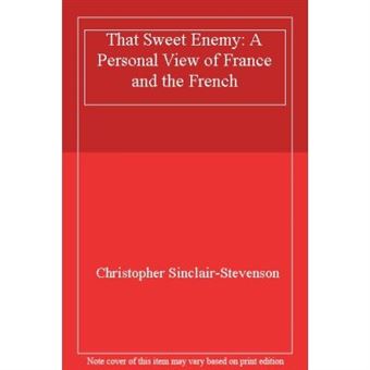 That Sweet Enemy: A Personal View of France and the French - [Version Originale] Christopher ...