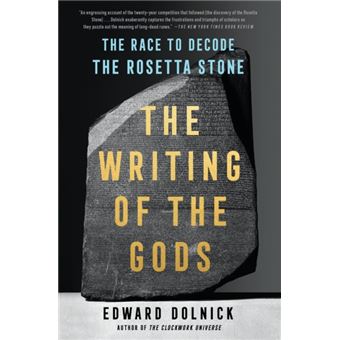 The Writing of the Gods The Race to Decode the Rosetta Stone Edward ...