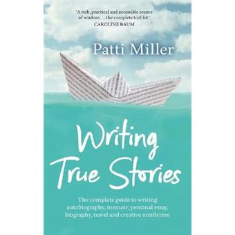Writing True Stories The Complete Guide To Writing Autobiography ...