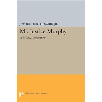 Mr. Justice Murphy - A Political Biography J. Woodford Howard ...