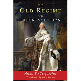 The Old Regime And The Revolution Alexis De Tocqueville, john Bonner ...