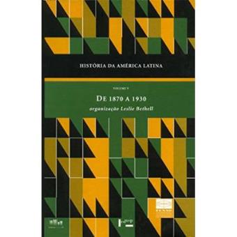 Historia Da América Latina. De 1870 A 1930 - Volume V Leslie Bethell ...