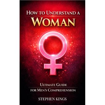 How To Understand A Woman - Ultimate Guide For Men'S Comprehension ...