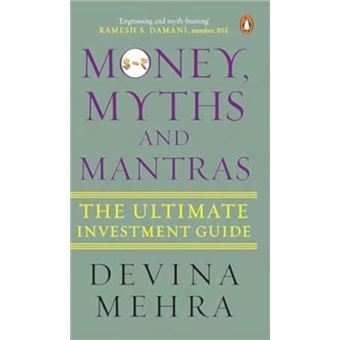 Money, Myths and Mantras The Ultimate Investment Guide Devina Mehra ...
