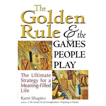 The Golden Rule And The Games People Play By Rabbi Rami Shapiro Rabbi ...