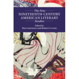 The New Nineteenth-Century American Literary Studies Russ Castronovo ...