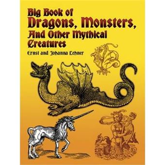 Big Book of Dragons, Monsters and Other Mythical Creatures Ernst Lehner ...