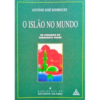 O islão no mundo, os paraísos do crescente verde. Rodrigues. (antónio ...