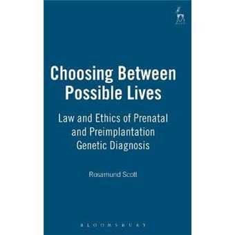 Choosing Between Possible Lives : Law and Ethics of Prenatal and ...
