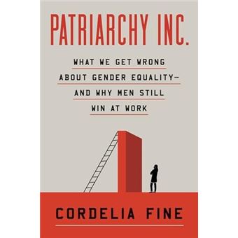 Patriarchy Inc What We Get Wrong about Gender Equality-And Why Men ...