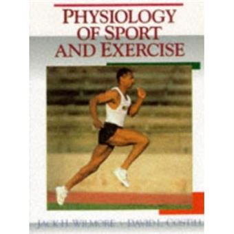 Physiology of Sport and Exercise David L. Costill, Jack H. Wilmore ...