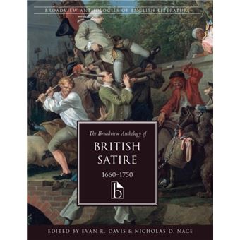 The Broadview Anthology of British Satire, 1660-1750 Evan R. Davis ...