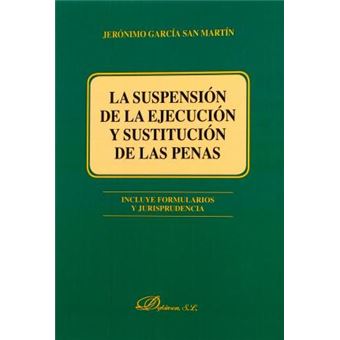 La suspensión de la ejecución y sustitución de las penas / The stay of ...