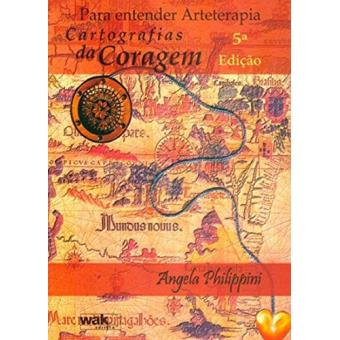 Para Entender Arteterapia. Cartografias da Coragem Angela Philippini ...