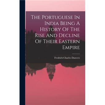 The Portuguese In India Being A History Of The Rise And Decline Of ...