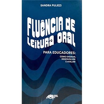 Fluência De Leitura Oral Para Educadores: Como Ensinar, Desenvolver E Avaliar Sandra Puliezi ...