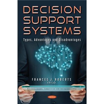 Decision Support Systems Types, Advantages and Disadvantages Frances J ...