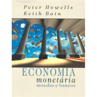 Economia Monetária - Moedas e Bancos Keith Bain, Peter Howells - Capa Mole / Paperback - Keith ...
