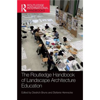 The Routledge Handbook of Landscape Architecture Education Diedrich ...