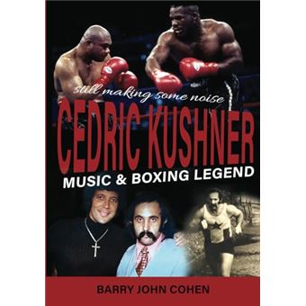 The Cedric Kushner Story: Music & Boxing Legend Barry John Cohen - Capa ...