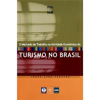 O Mercado De Trabalho Na Atividade Economica Do Turismo No Brasil ...