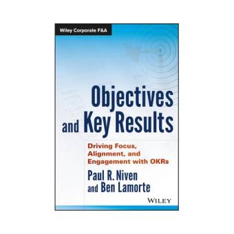 Objectives and Key Results : Driving Focus, Alignment, and Engagement ...