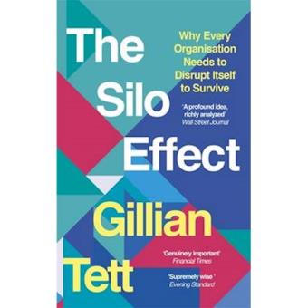 The Silo Effect : Why Every Organisation Needs to Disrupt Itself to ...