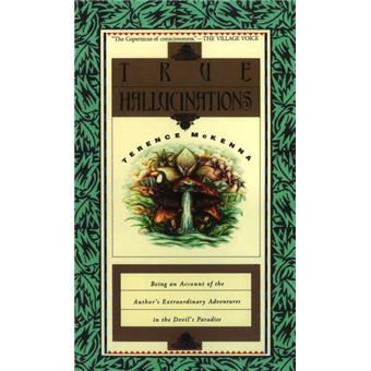 True Hallucinations : Being an Account of the Author's Extraordinary ...