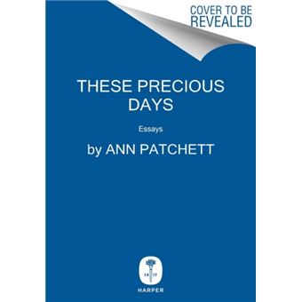 These Precious Days - Essays - Cartonado - Ann Patchett - Compra Livros ...