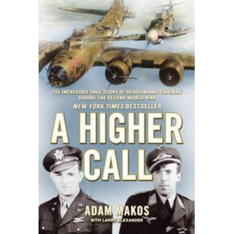 A Higher Call : The Incredible True Story of Heroism and Chivalry ...