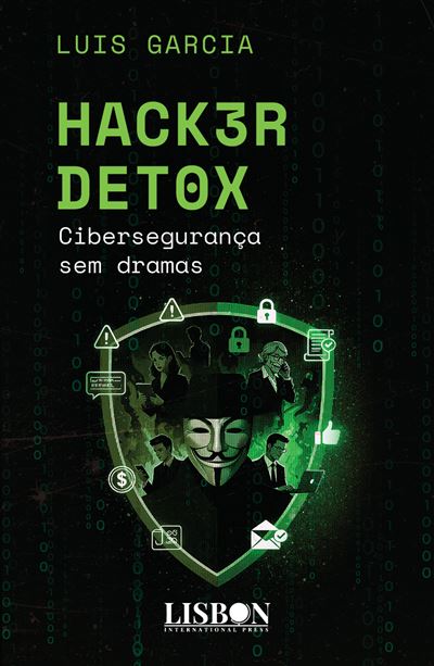 Hack3r Detox - Cibersegurança sem Dramas - Brochado - Luís Garcia ...