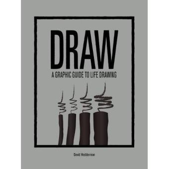 Draw: A Graphic Guide to Life Drawing - Cartonado - David Hedderman ...