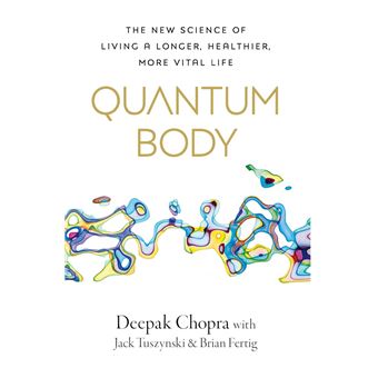 Quantum Body - The New Science of Living a Longer, Healthier, More ...