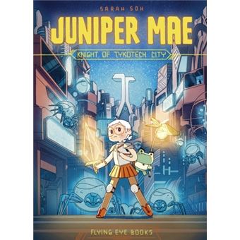 Juniper Mae - Knight of Tykotech City - Brochado - Soh, Sarah, Soh ...