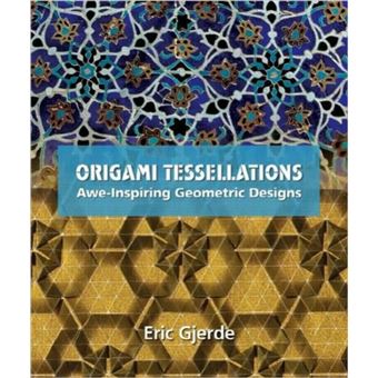 Origami Tessellations Awe-Inspiring Geometric Designs - Eric Gjerde ...