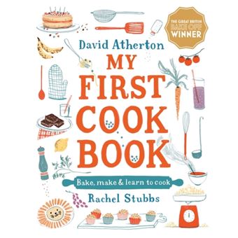 My first cook book: bake, make and - ATHERTON, DAVID, STUBBS, RACHEL ...