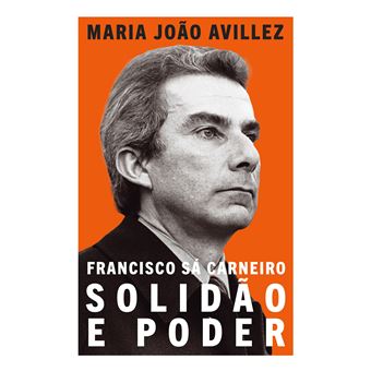 Francisco Sá Carneiro - Solidão e Poder - Brochado - Maria João Avillez ...