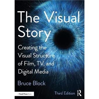 The Visual Story Creating the Visual Structure of Film, TV, and Digital ...