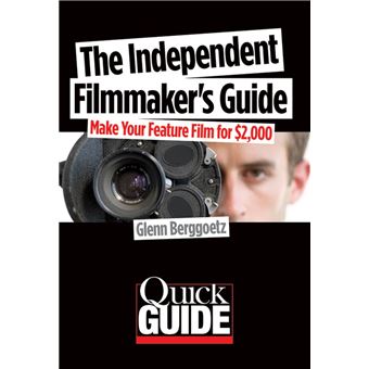 The Independent Filmmaker's Guide Make Your Feature Film for $2,000 ...