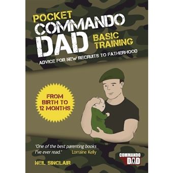 Pocket Commando Dad : Advice for New Recruits to Fatherhood: From Birth ...