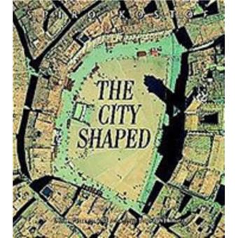 The City Shaped Urban Patterns and Meanings Through History - Brochado ...