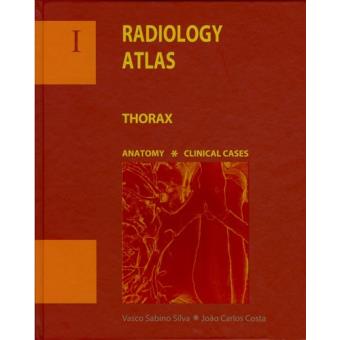 Radiology Atlas - Book 1: Thorax - Cartonado - Vasco Sabino Silva, João ...